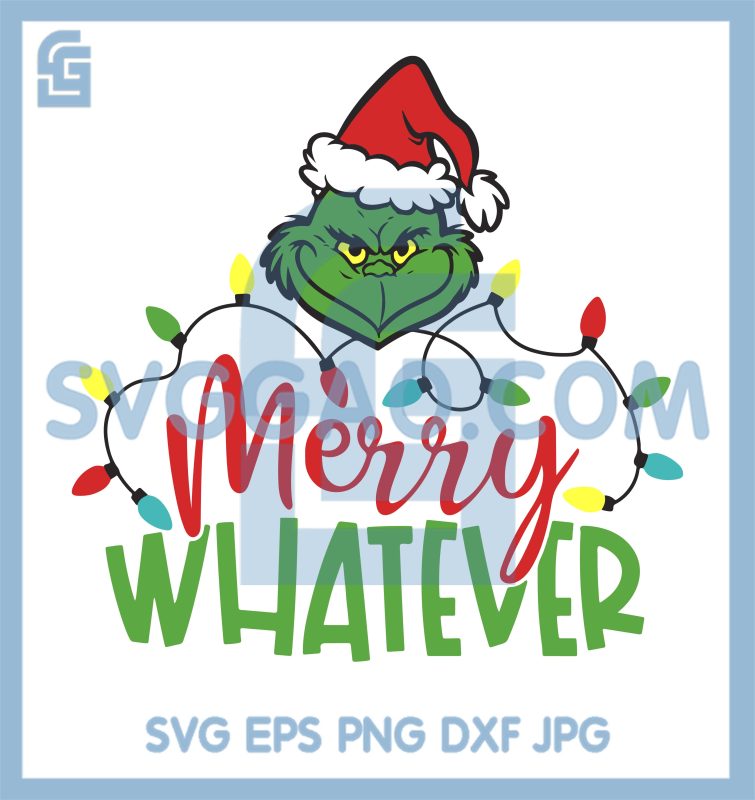 Grinch Merry Whatever Svg, Christmas Svg, Grinchmas Svg, The Grinch Svg ...