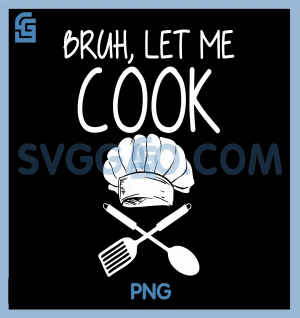 Retro Bruh Let Me Cook PNG, Meme Funny Let Him Cook PNG – SVGGAO
