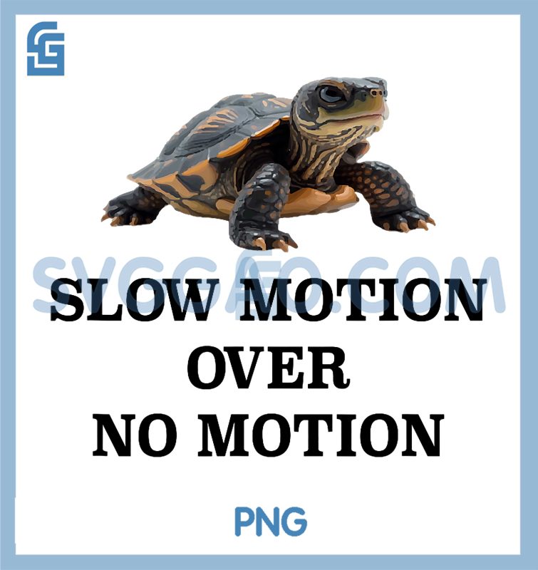 Slow Motion Over No Motion PNG, Turtle Meme PNG – SVGGAO