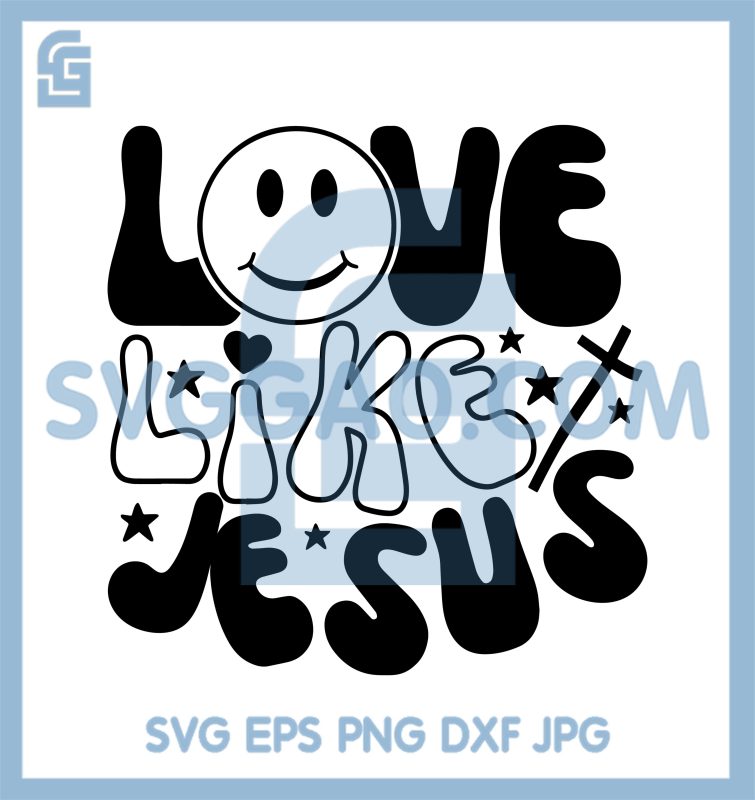 Love Like Jesus SVG, Christian Smiley Faith Quote SVG – SVGGAO